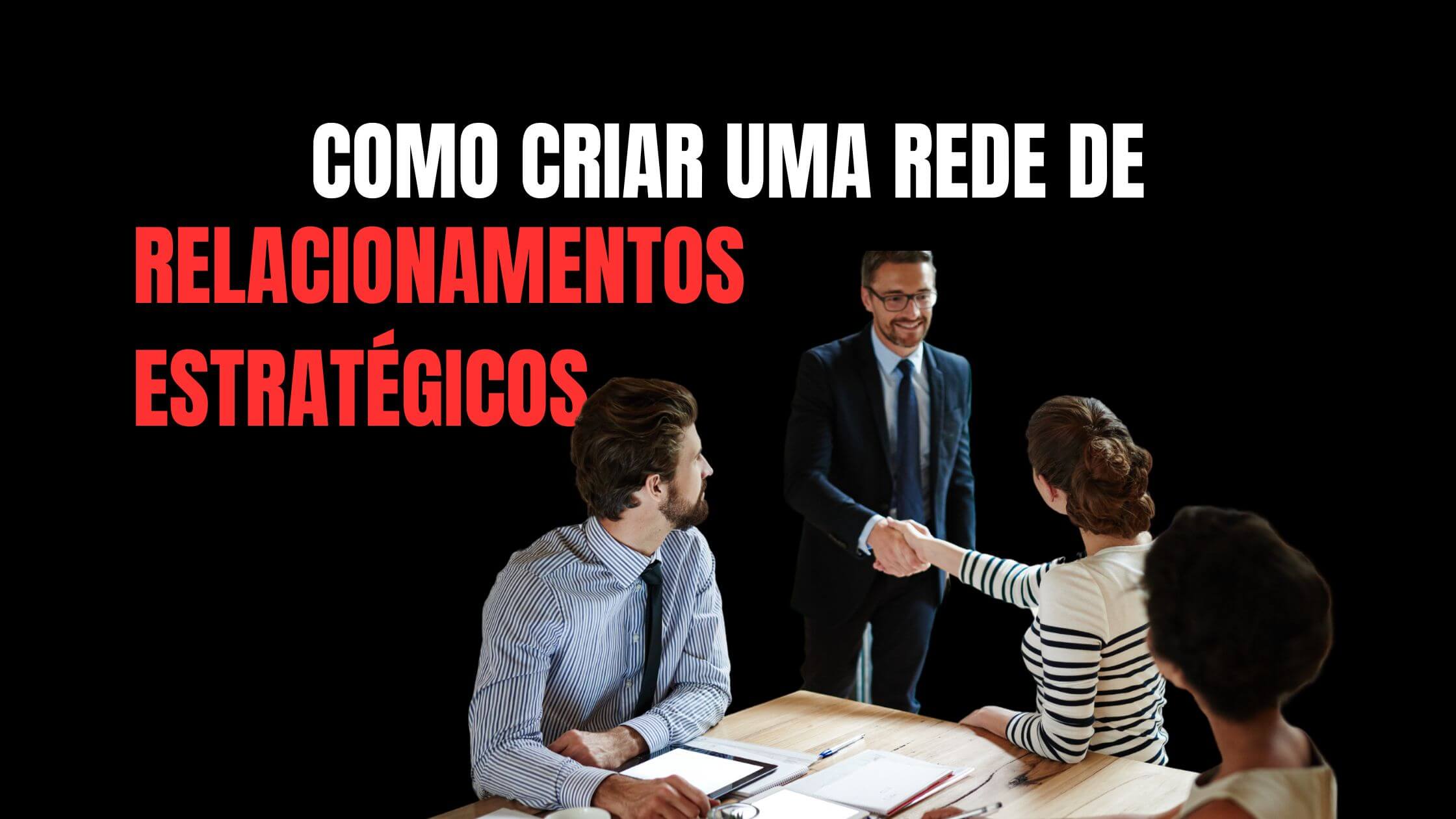 Como Criar uma Rede de Relacionamentos Estratégicos Trabalhando em um Coworking - Blog EZ Coworking